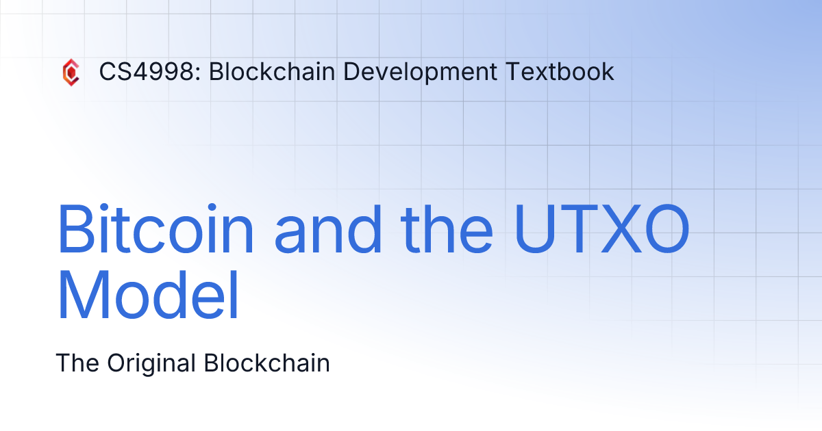 Bitcoin and the UTXO Model | CS4998: Blockchain Development Textbook